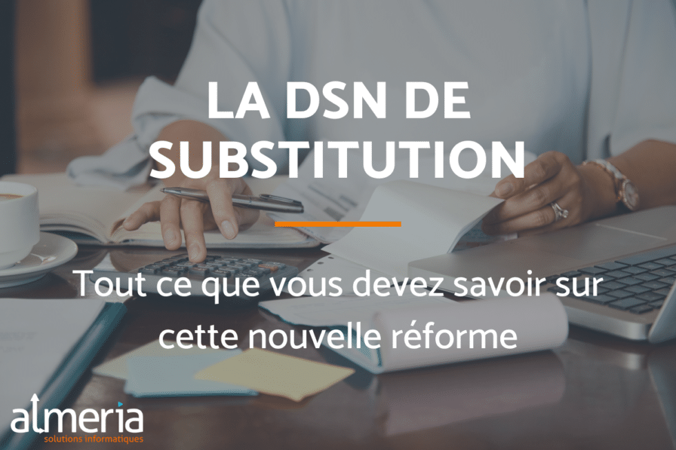 La DSN de substitution : tout comprendre sur la réforme